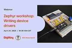 Webinar – Zephyr Workshop: Writing Device Drivers | DigiKey